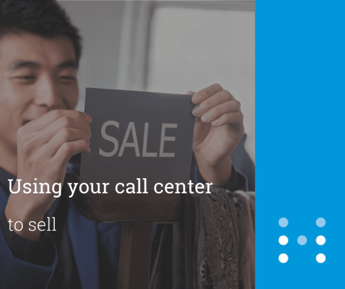 Using your call center to sell (3 tips and tricks) - Humach