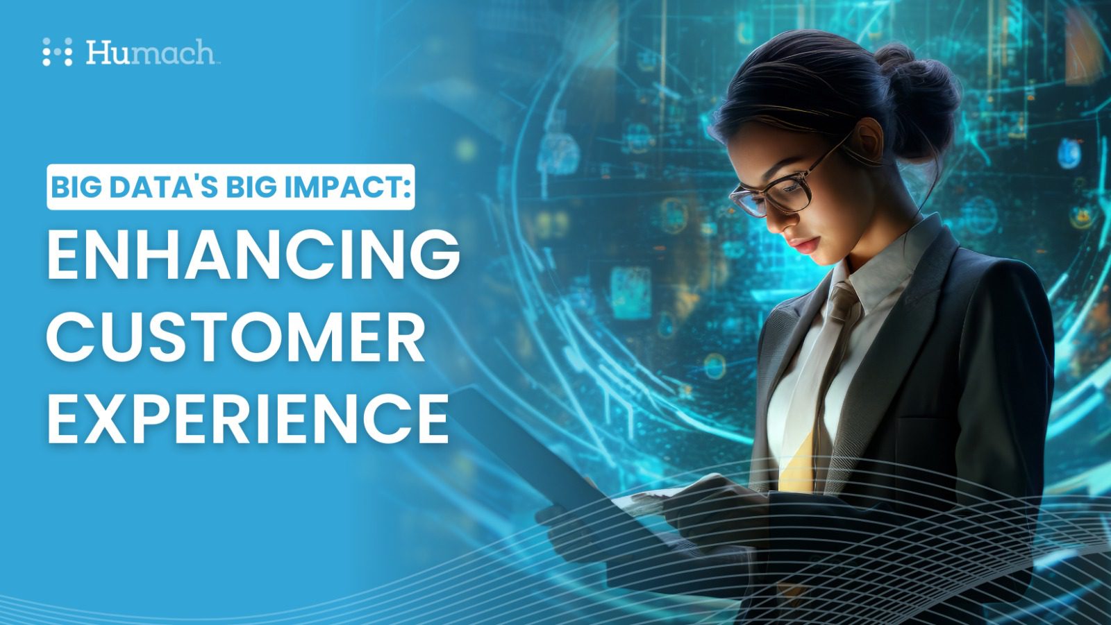 Big Data's Big Impact: Enhancing Customer Experience - Humach